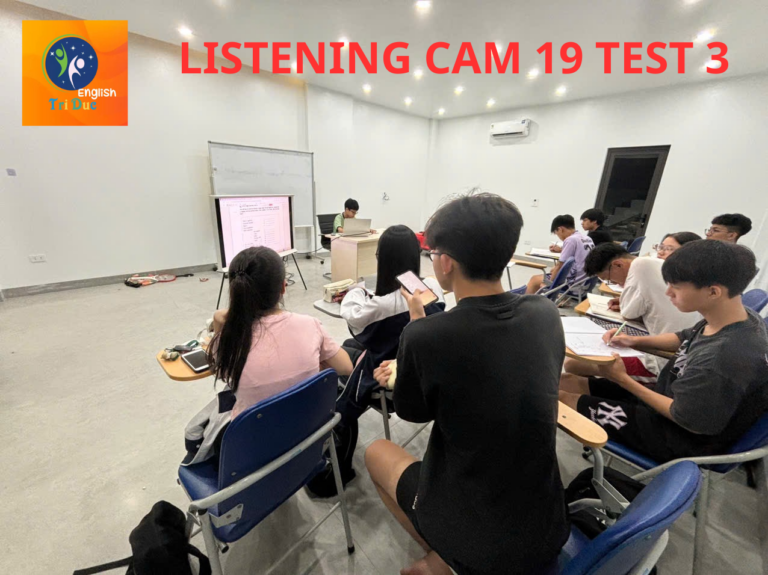 LISTENING CAM 19 TEST 3 – Tri Duc English